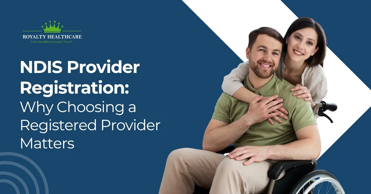 NDIS Provider Registration: Why Choosing a Registered Provider Matters